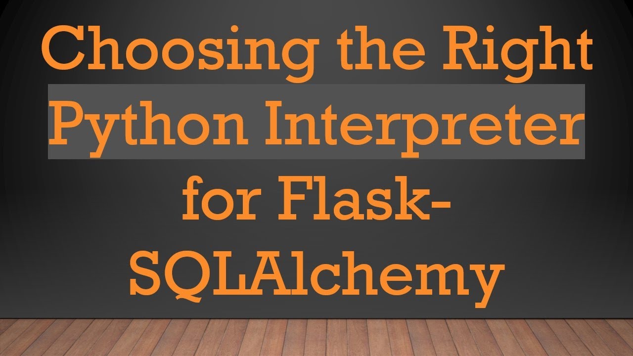 Choosing the Right Python Interpreter for Flask-SQLAlchemy