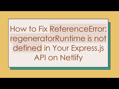 How to Fix ReferenceError: regeneratorRuntime is not defined in Your Express.js API on Netlify