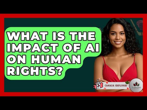 What Is The Impact Of AI On Human Rights? - Canada Explored