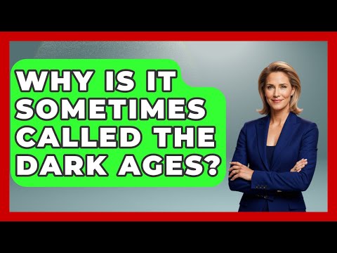 Why Is It Sometimes Called The Dark Ages? - Literary Icons