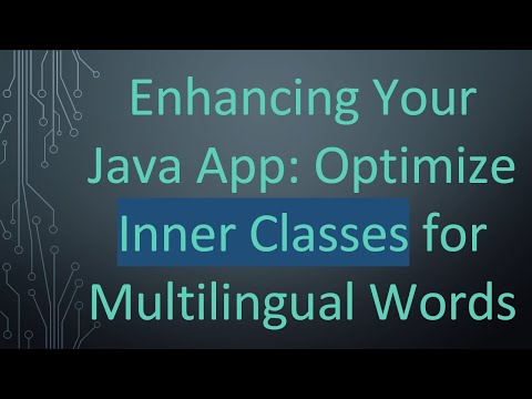 Enhancing Your Java App: Optimize Inner Classes for Multilingual Words