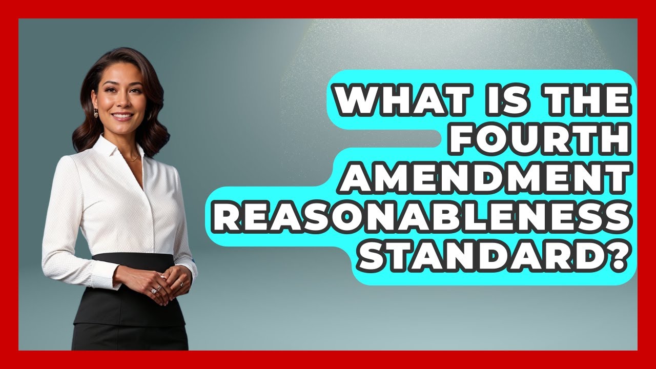What Is The Fourth Amendment Reasonableness Standard? - Law Enforcement Insider