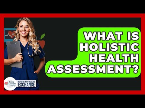 What Is Holistic Health Assessment? - Nursing Knowledge Exchange