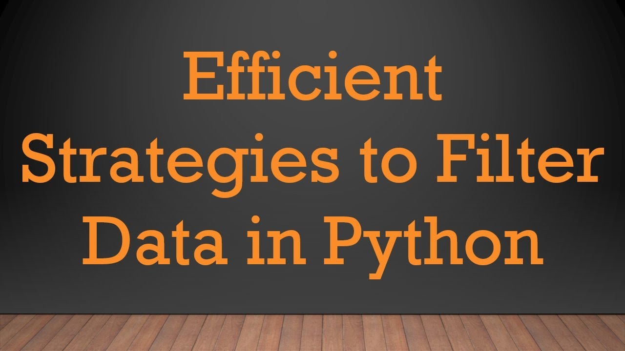 Efficient Strategies to Filter Data in Python