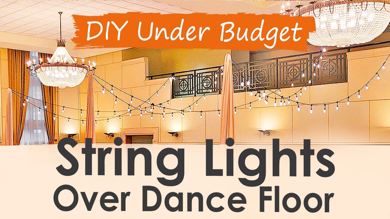 HANG STRING LIGHTS OVER DANCE FLOOR (CHEAP WEDDING DIY)