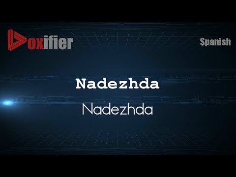 How to Pronounce Nadezhda (Nadezhda) in Spanish - Voxifier.com