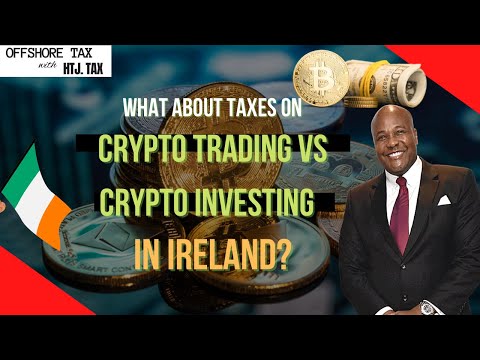 [ Offshore Tax ] What about taxes on crypto trading vs crypto investing in Ireland?