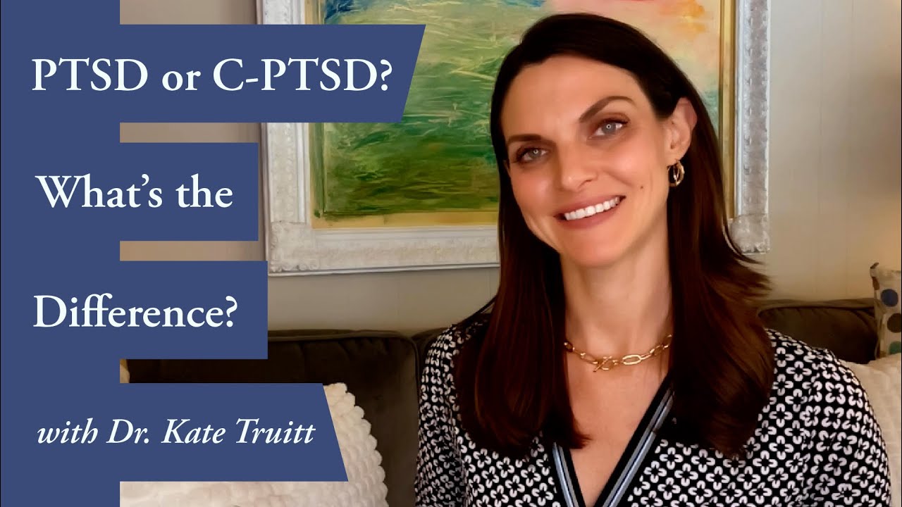 PTSD or C-PTSD? What's the Difference? with Dr. Kate Truitt