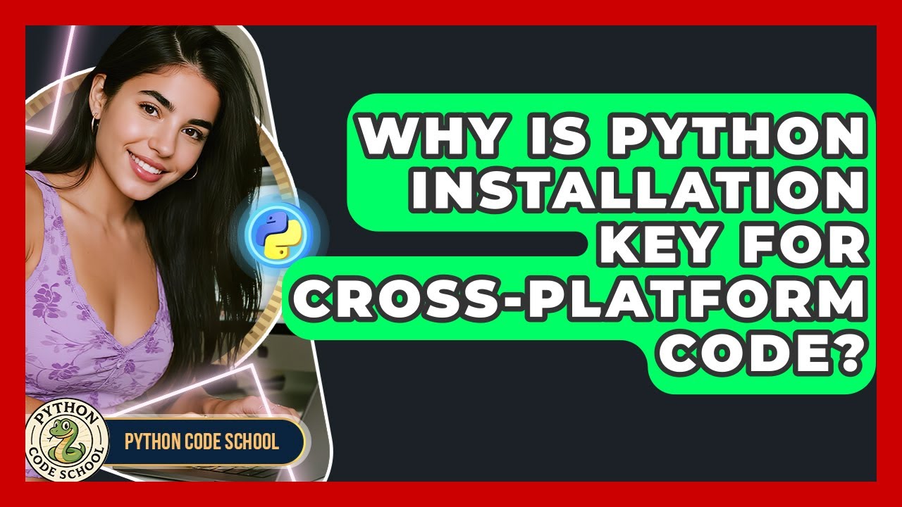 Why Is Python Installation Key For Cross-platform Code? - Python Code School