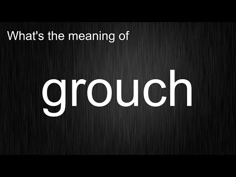 What's the meaning of "grouch", How to pronounce grouch?