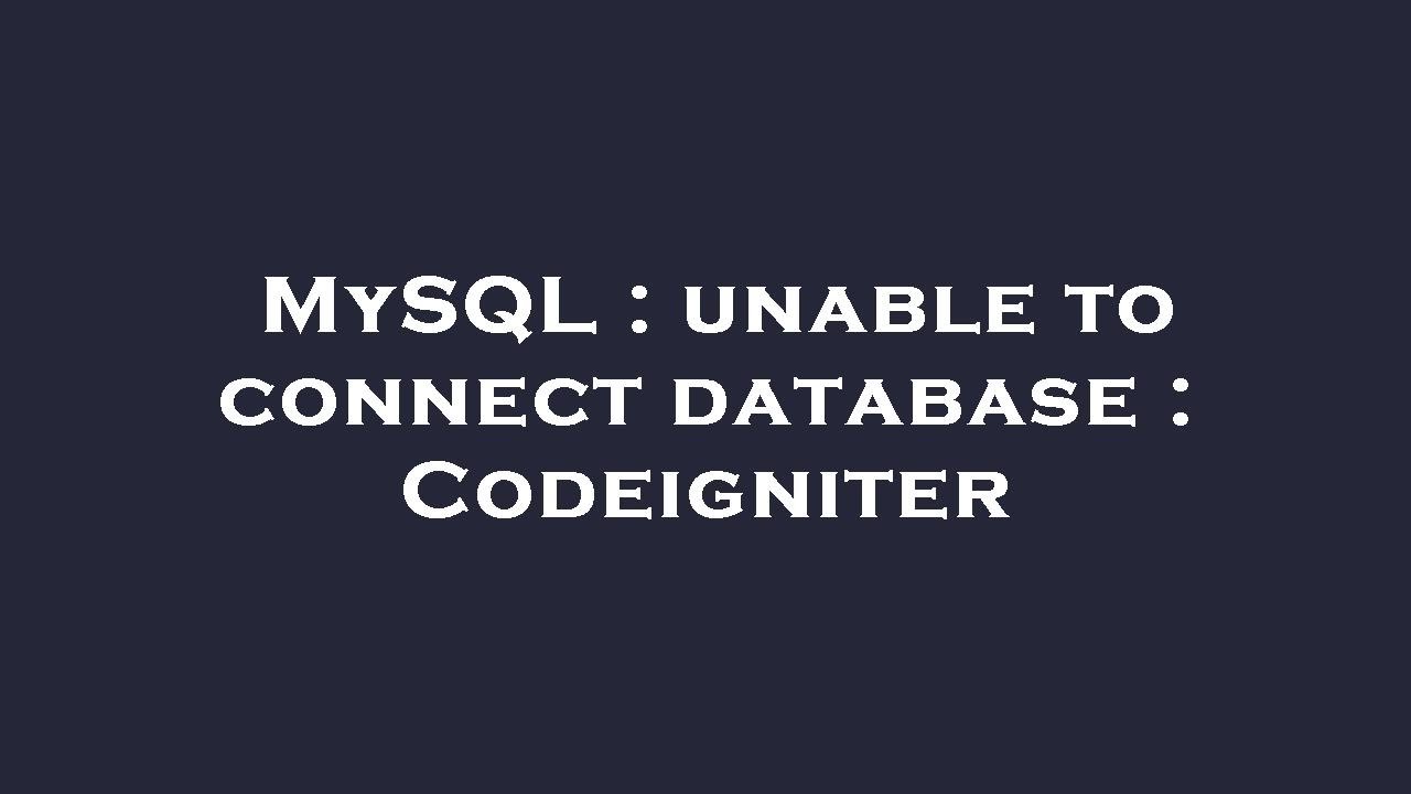 MySQL : unable to connect database : Codeigniter
