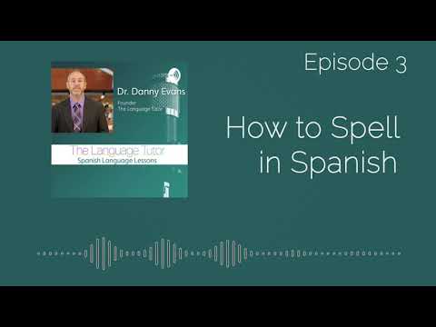 Learn How to Spell in Spanish | The Language Tutor Podcast (Ep.3)