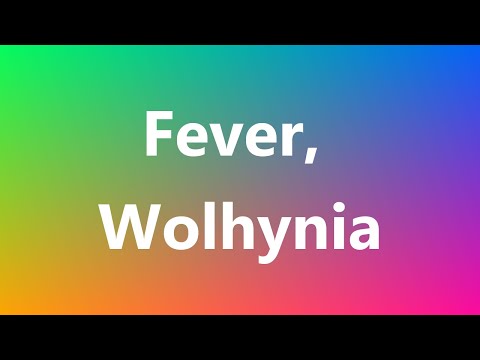 Fever, Wolhynia - Medical Definition and Pronunciation