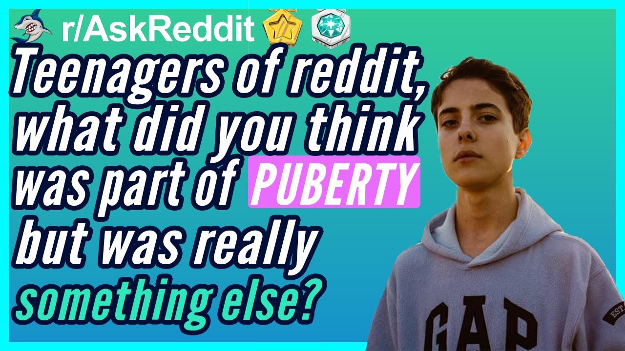 Reddit | Teenagers, what you thought was part of puberty but..(askreddit | NSFW | reddit stories)