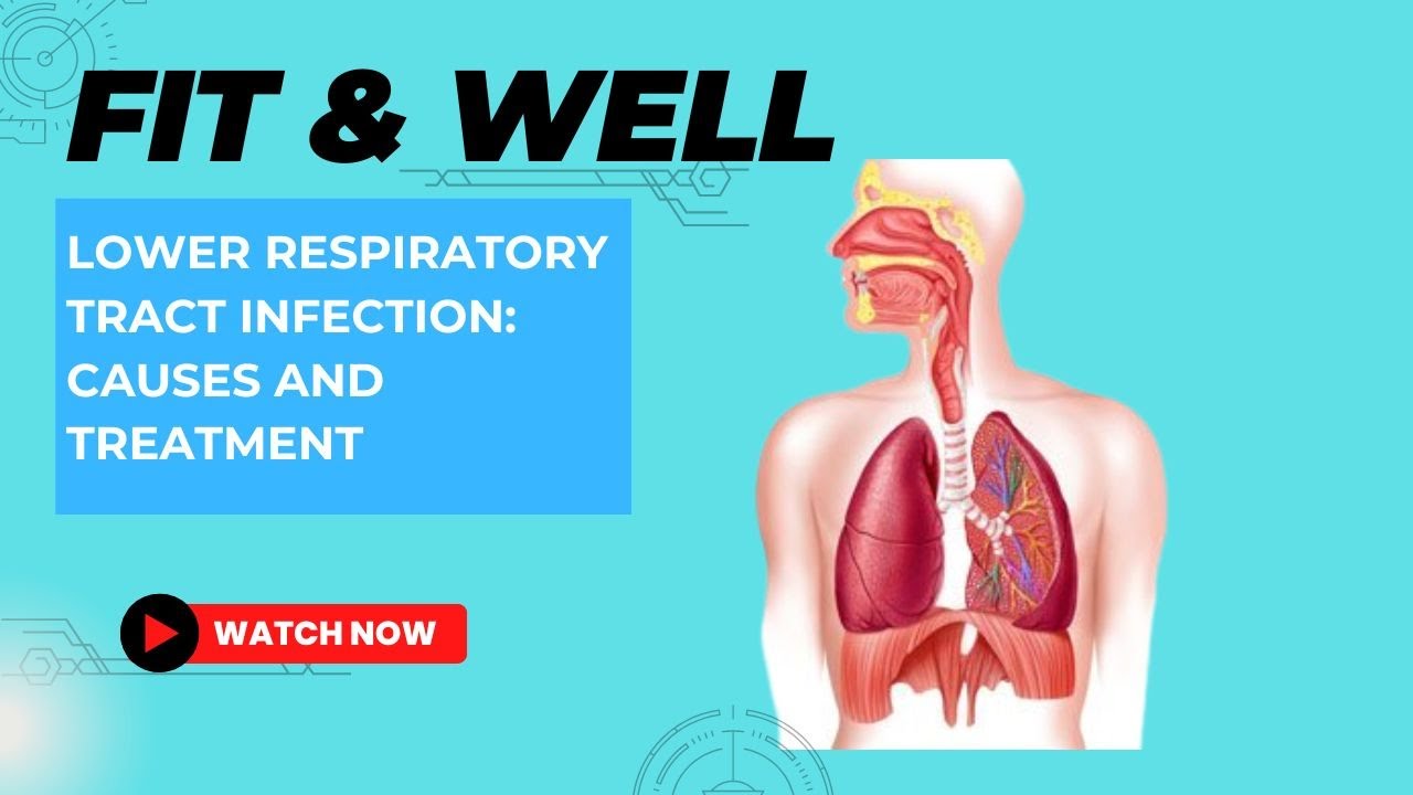 LOWER RESPIRATORY TRACT INFECTION: Causes and Treatment