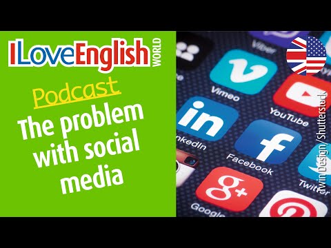 ENGLISH PODCAST – THE PROBLEM WITH SOCIAL MEDIA – February 2022 – I Love English World 346