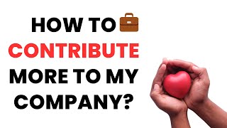 How can I contribute more to my company? - Workplace Tips - PeopleTeam