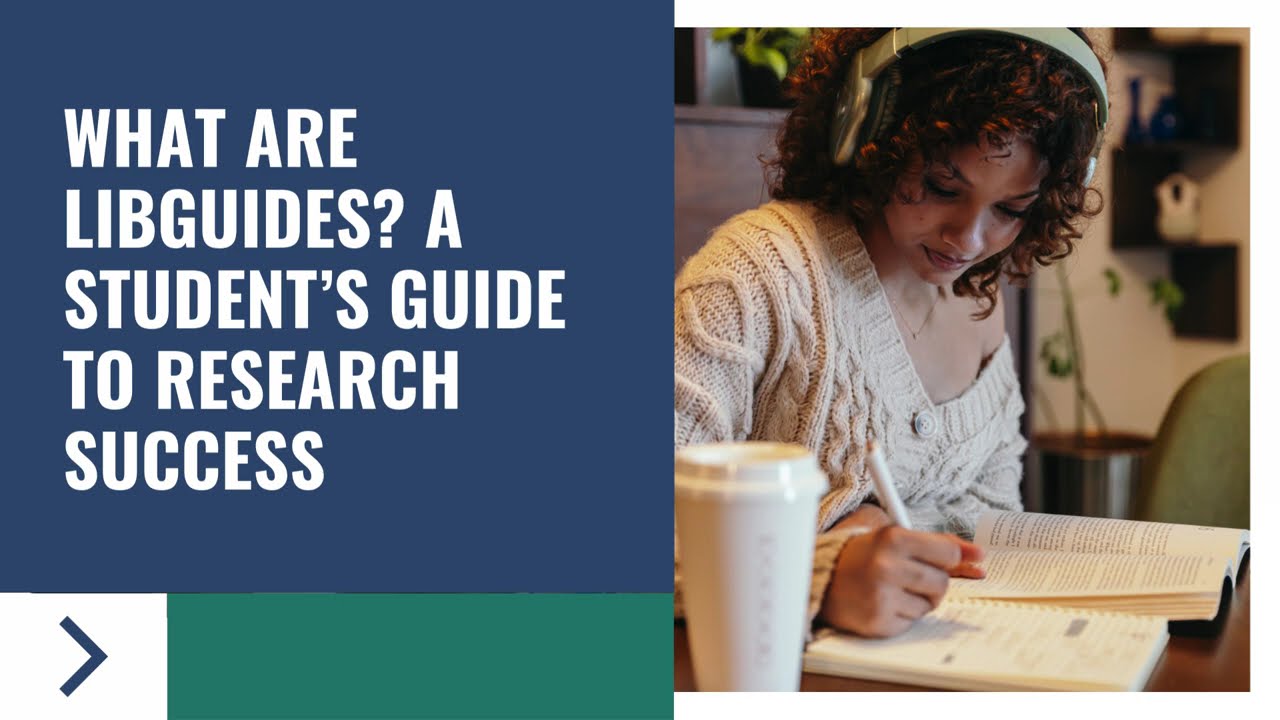 What are LibGuides? A Student's Guide to Research Success!
