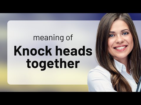 Understanding "Knock Heads Together": A Guide to English Idioms