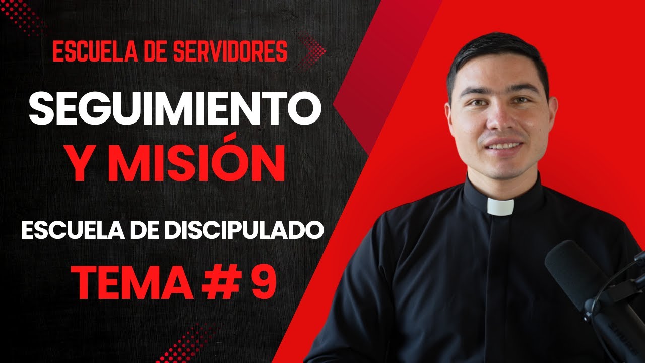 Seguimiento y Misión | Tema #9 | Escuela de Servidores | El discipulado