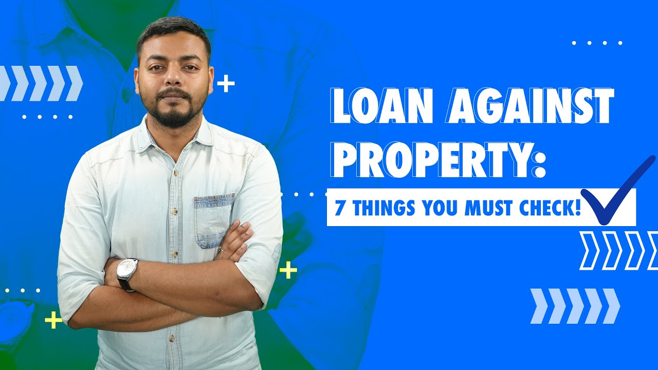 Loan Against Property | What to Check Before Applying