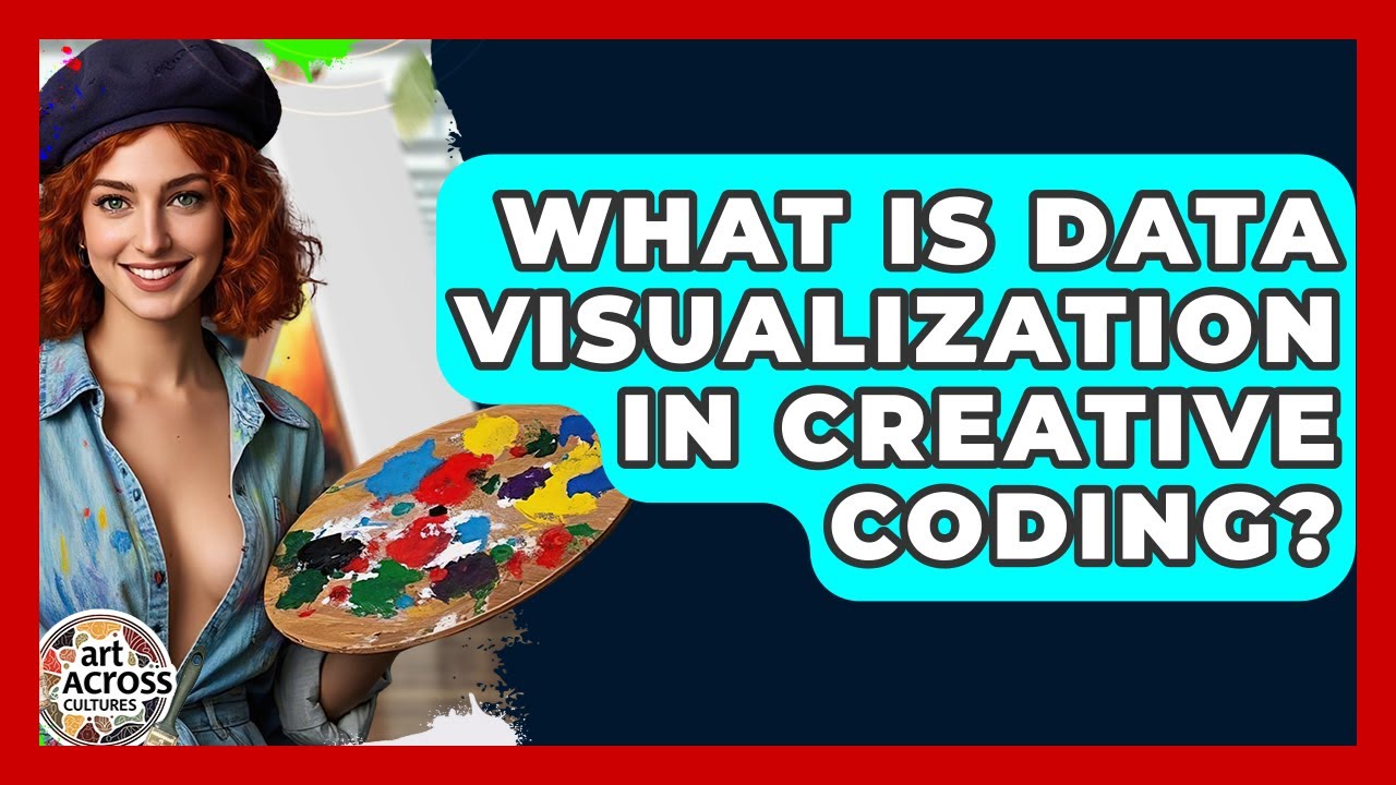 What Is Data Visualization In Creative Coding? - Art Across Cultures