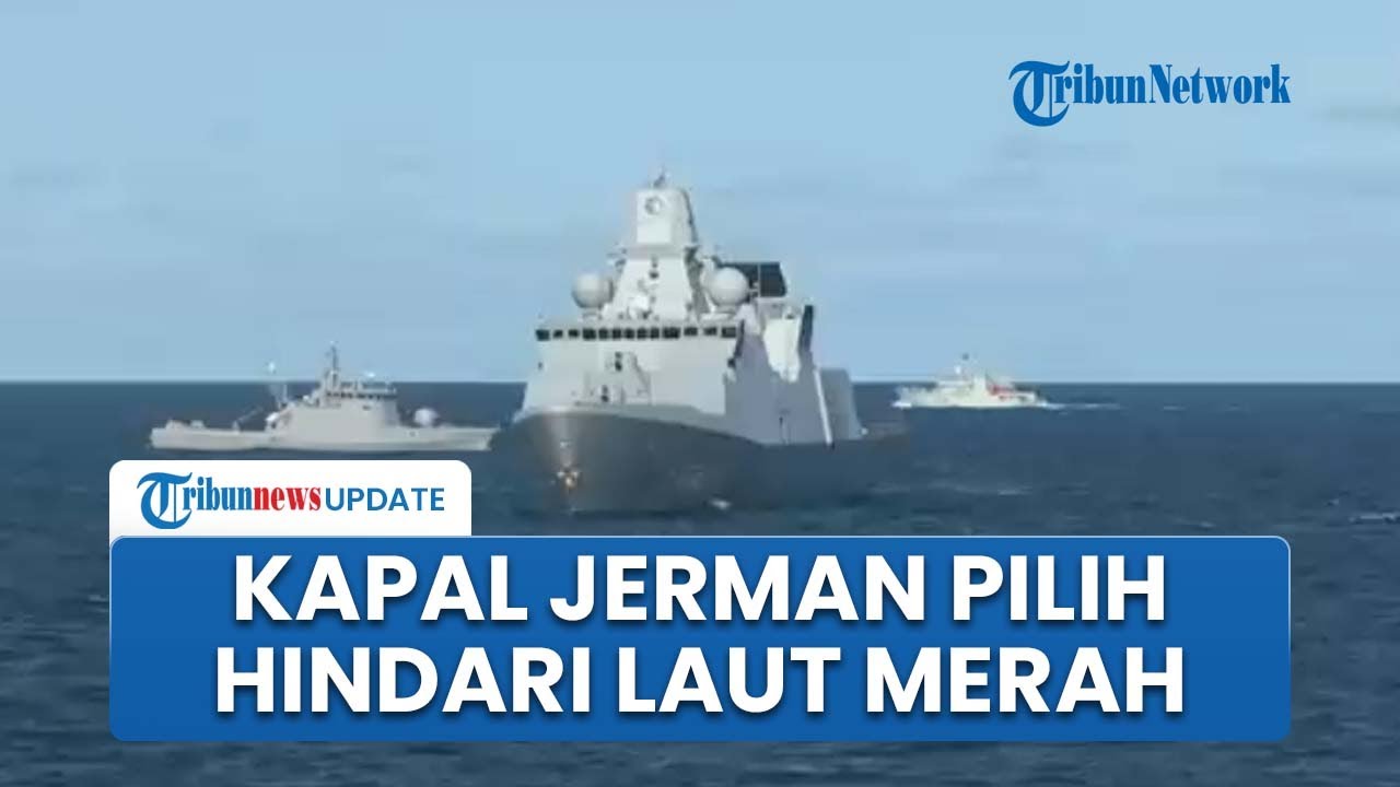 Takut Diserang Houthi, Kapal Perang Jerman Pilih Lewat Selatan Afrika Sepulang Bertugas dari ...