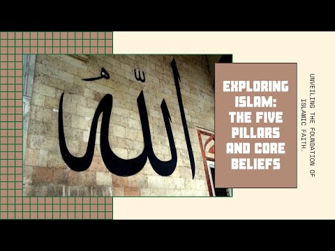 Understanding Islam: The Five Pillars and Core Beliefs