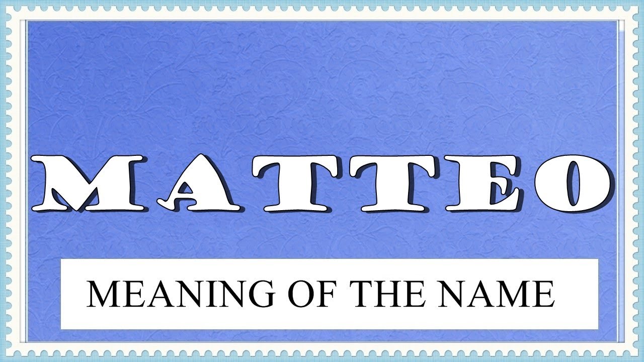MEANING OF THE NAME MATTEO, FUN FACTS, HOROSCOPE