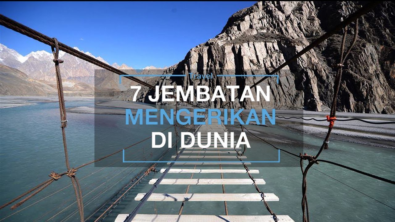 Dibangun di Tempat Wisata, 7 Jembatan Ini Justru Diklaim Mengerikan ...