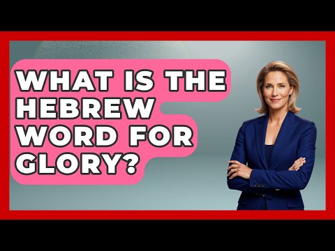 What Is The Hebrew Word For Glory? - Jewish Teachings For All