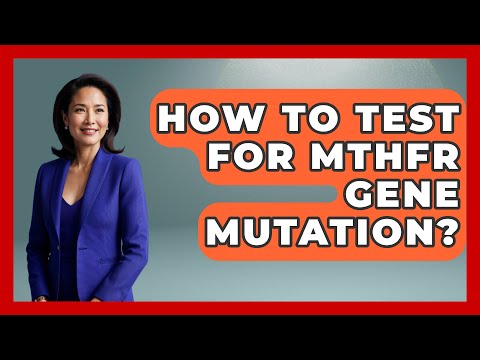 How To Test For MTHFR Gene Mutation? - Biology For Everyone