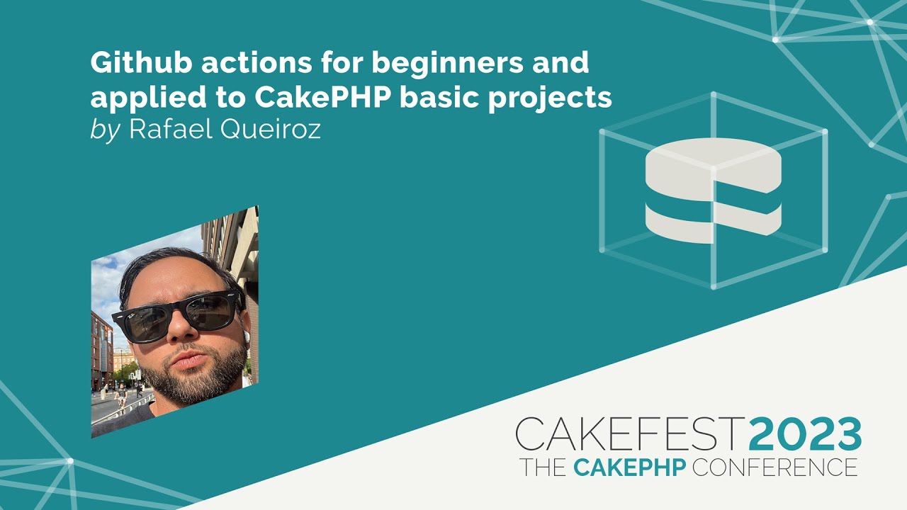 CakeFest 2023   Github actions for beginners and applied to CakePHP basic projects by Rafael Queiroz