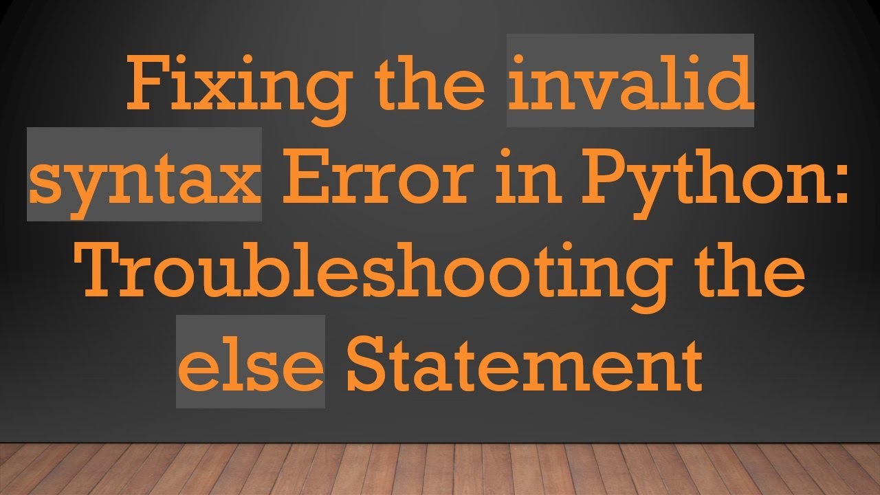 Fixing the invalid syntax Error in Python: Troubleshooting the else Statement