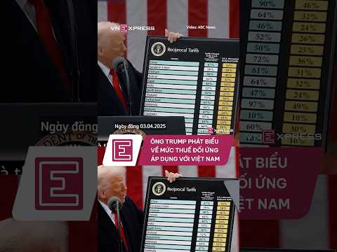 Ông Trump phát biểu về mức thuế đối ứng áp dụng với Việt Nam | VnExpress