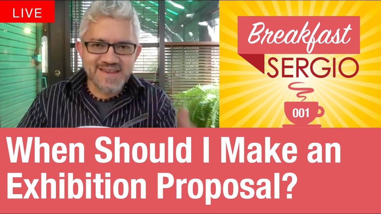 When should I make an Exhibition Proposal? Breakfast with Sergio. Episode 1