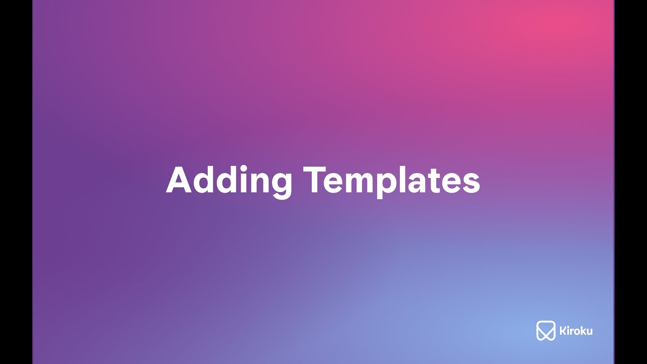 Adding Templates | Kiroku Tutorial