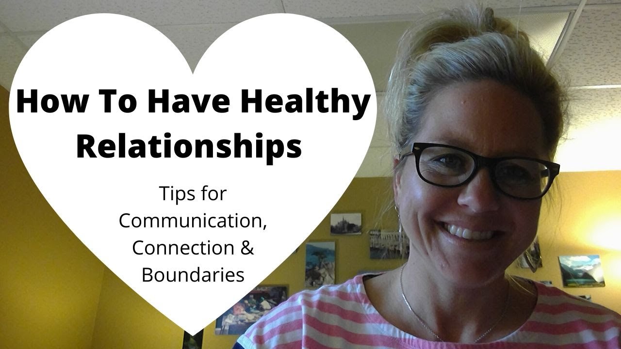 Tips on Communication, Connection and Boundaries - How to Have Health Relationships