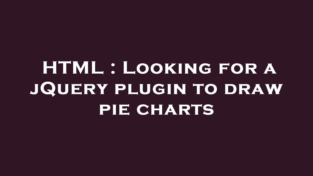 HTML : Looking for a jQuery plugin to draw pie charts
