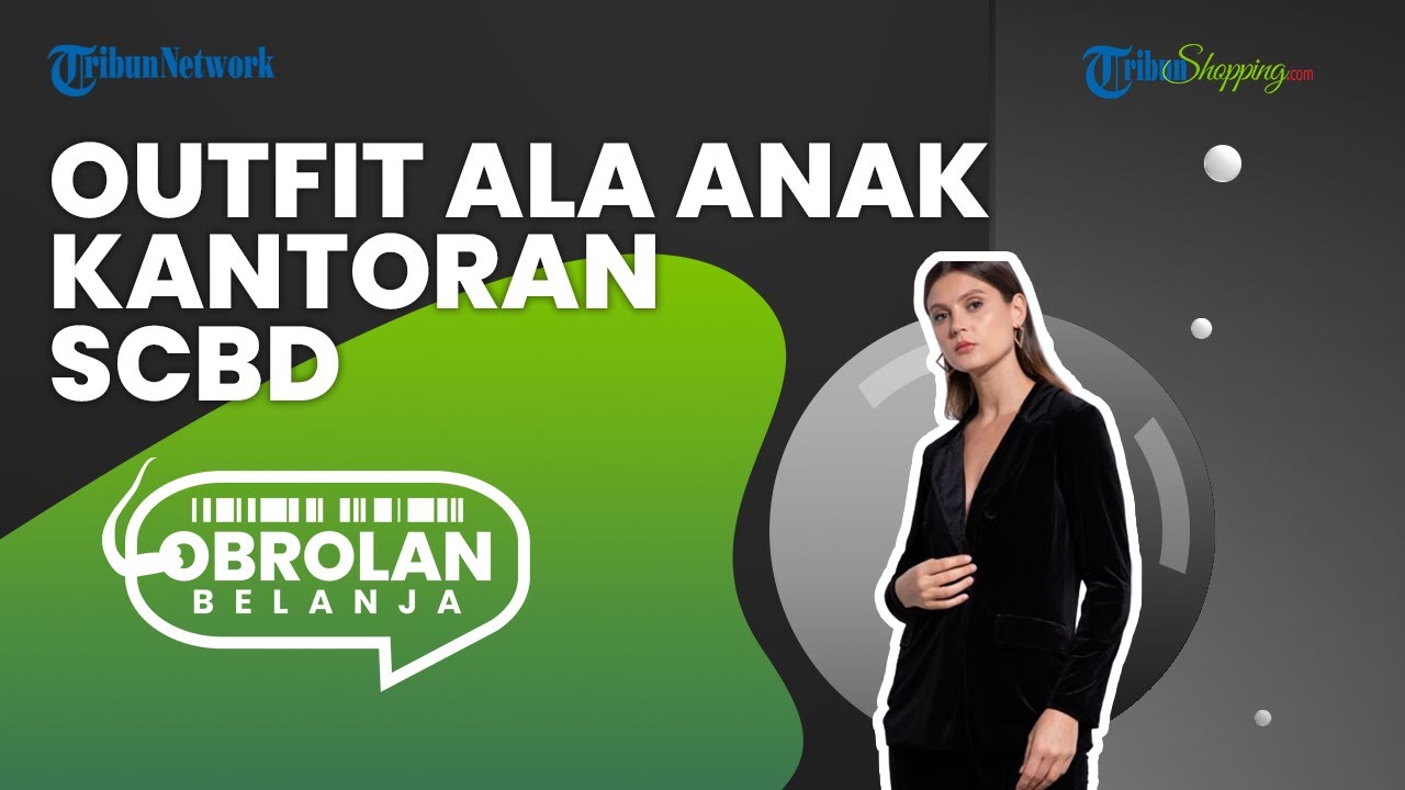 Tips Tampil Modis Ala Anak Kantoran SCBD, Berikut 5 Rekomendasi Outfit ...