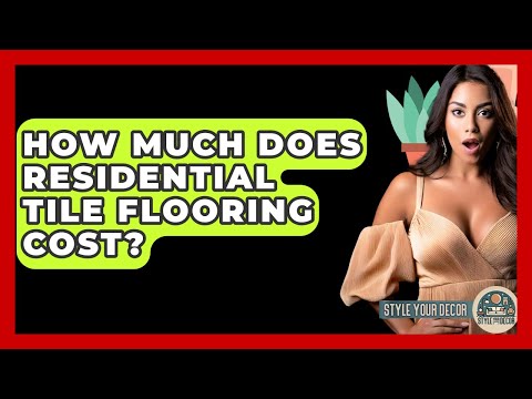 How Much Does Residential Tile Flooring Cost? - Style Your Decor
