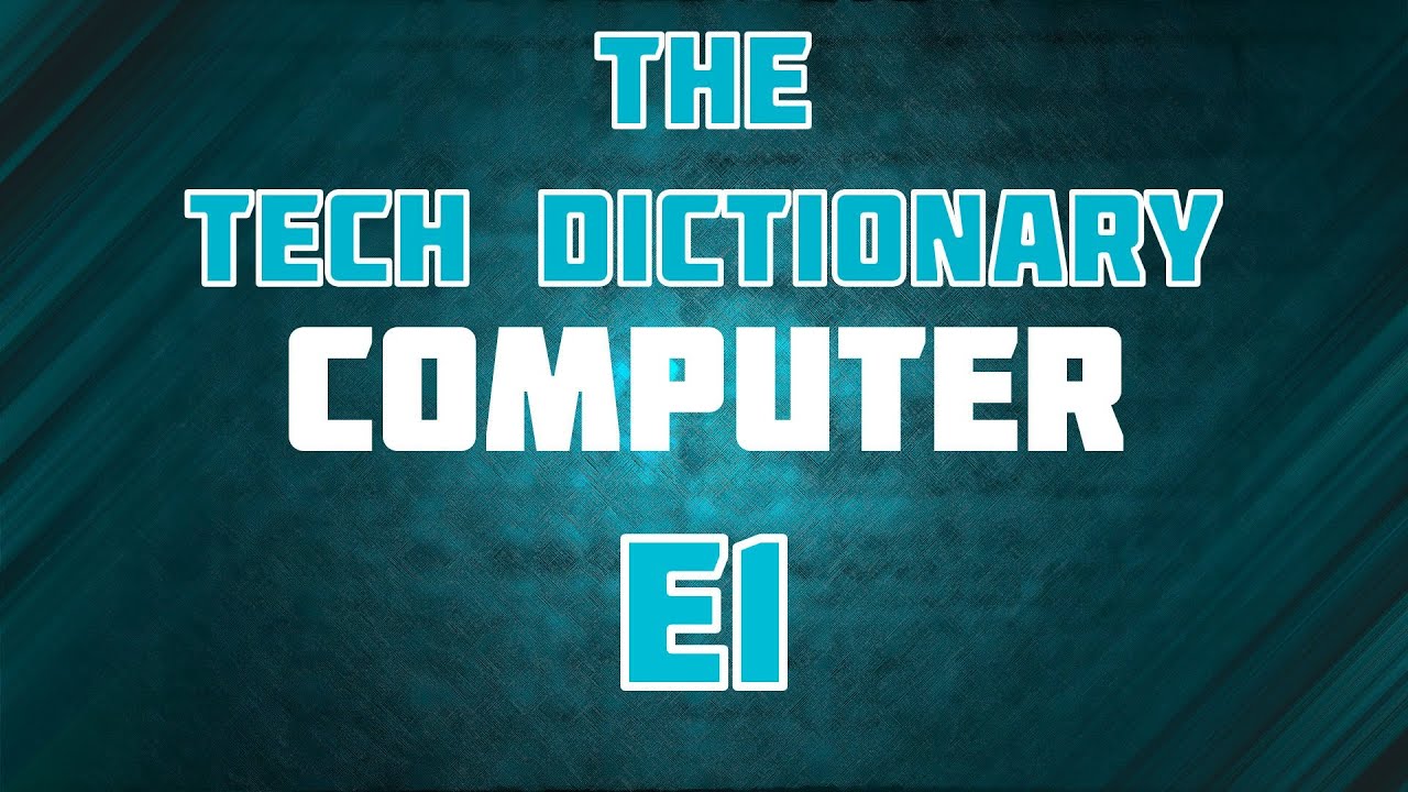 The Tech Dictionary - Computers - E1