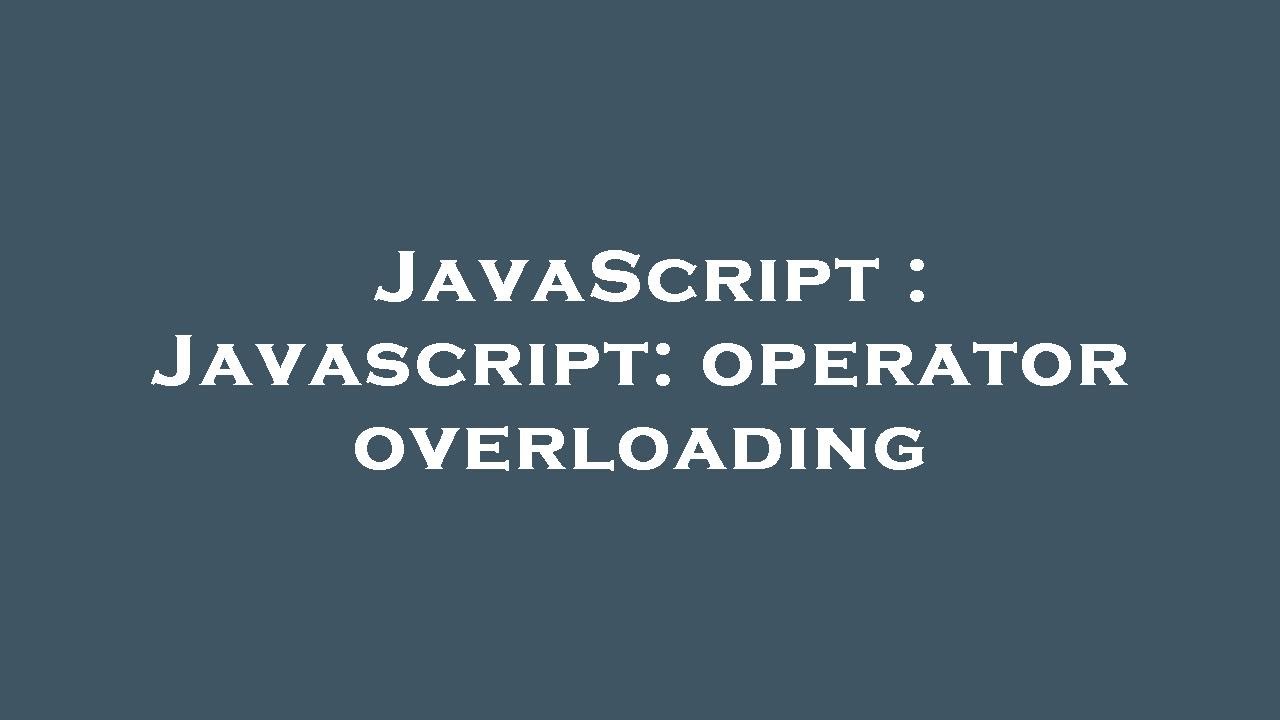 JavaScript : Javascript: operator overloading