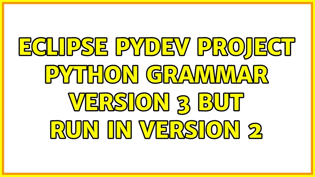 Eclipse Pydev project python grammar version 3 but run in version 2