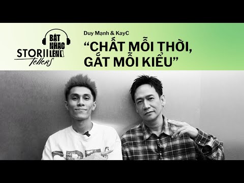 [STORII-TELLERS SS2-EP2] DUY MẠNH & KAYC - “CHẤT MỖI THỜI, GẮT MỖI KIỂU”
