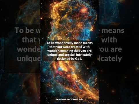 What does it mean that we are "fearfully and wonderfully made"? Th...