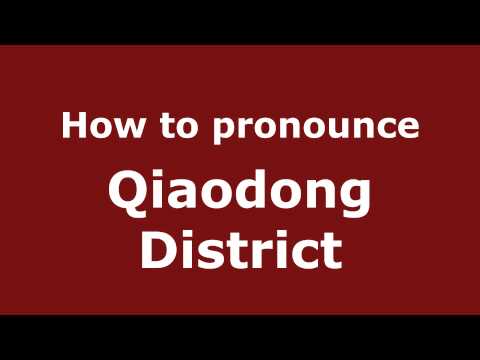 How to Pronounce Qiaodong District - PronounceNames.com