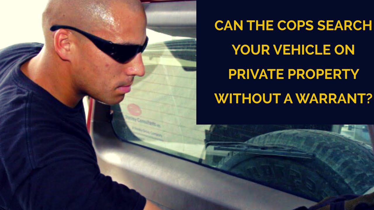 Can cops search a vehicle on private property without a warrant?