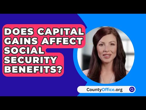 Does Capital Gains Affect Social Security Benefits? - CountyOffice.org