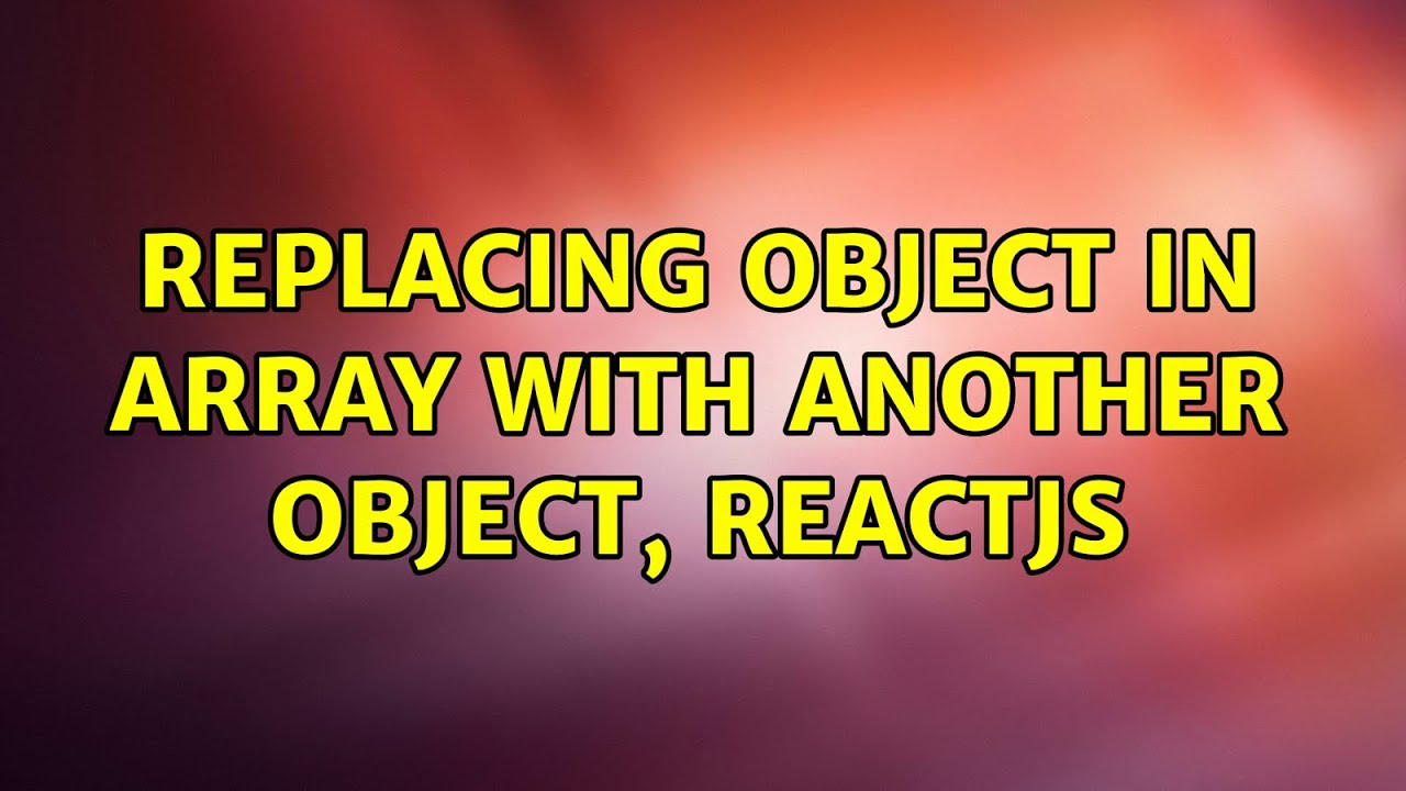 Replacing object in array with another object, ReactJS